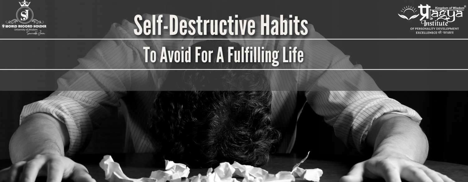 Self-Destructive Habits to Avoid for a Fulfilling Life