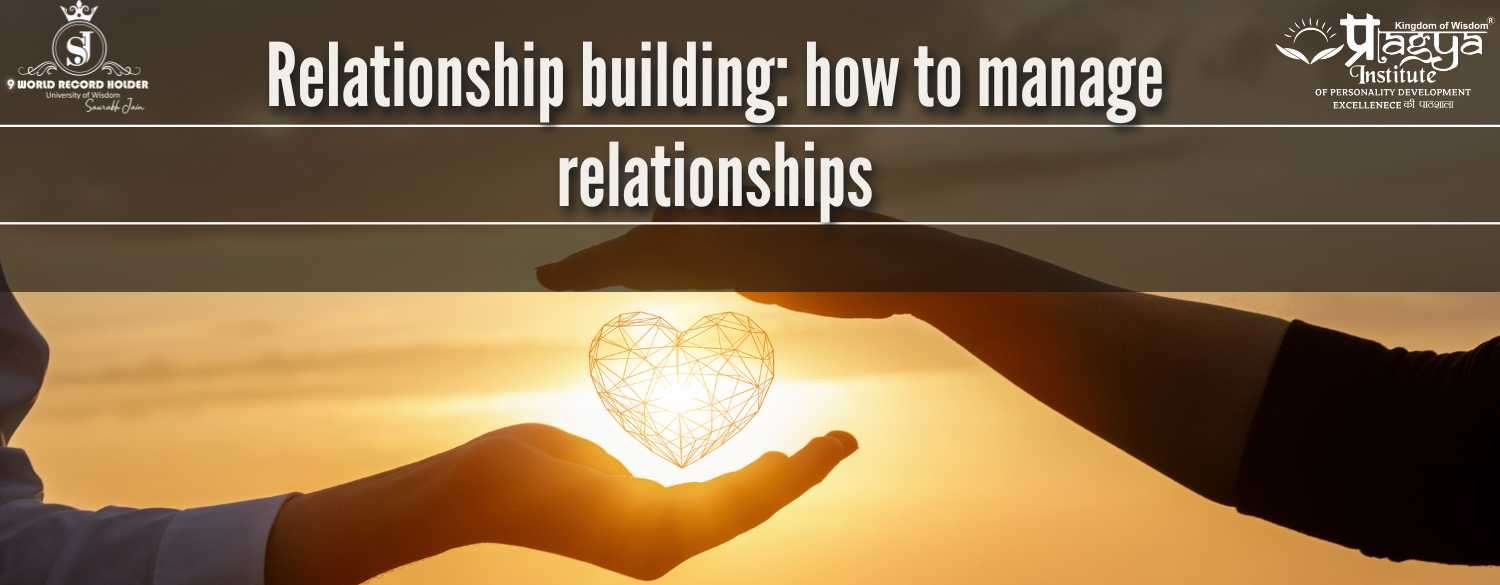 Relationship building: how to manage relationships