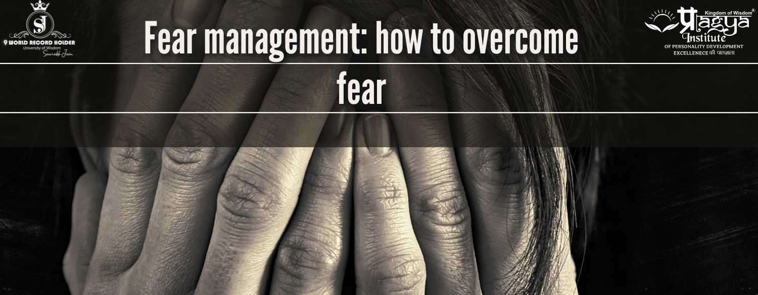 Fear management: how to overcome fear