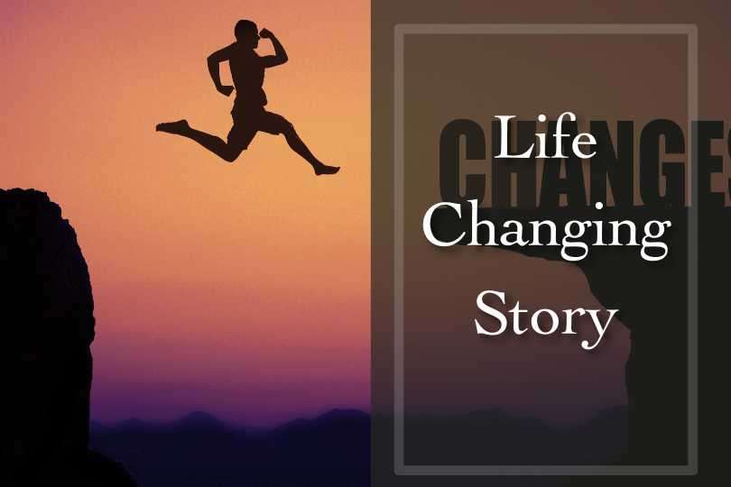 Life Changing Story: Story that will motivate you